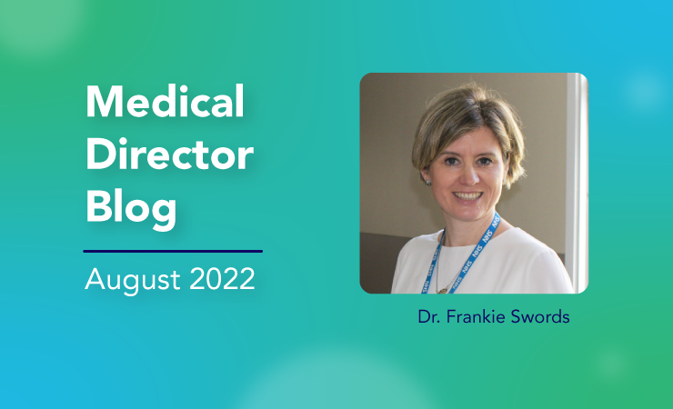Medical Director Blog: August 2022 - Dr Frankie Swords
